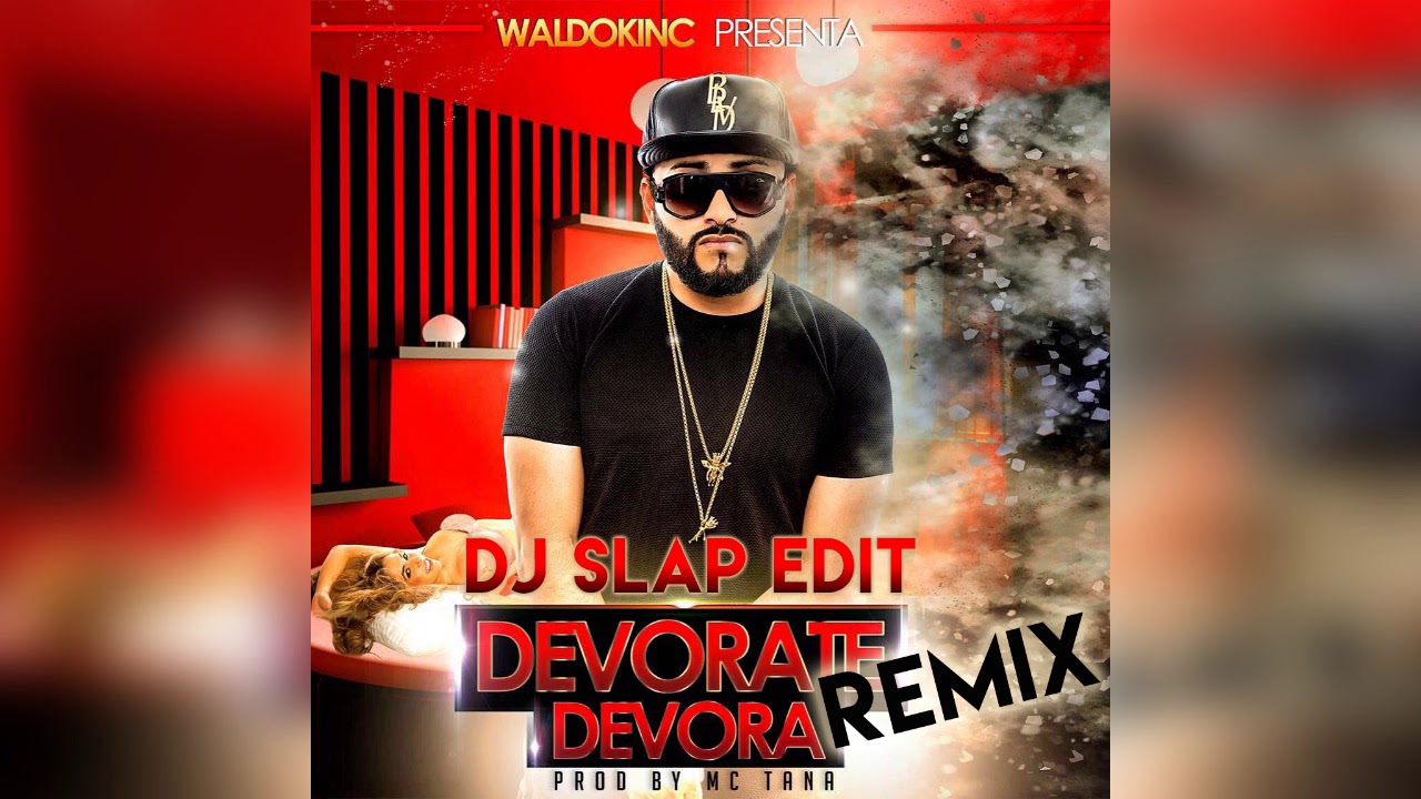 Waldokinc el Troyano - Devórate Devora Remix (Dj Slap Edit) - YouTube