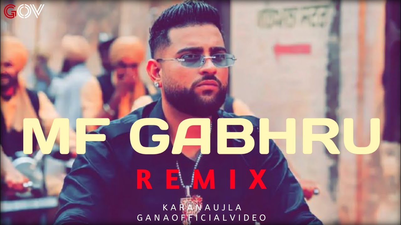 MF GABHRU (REMIX) KARAN AUJLA | GANA OFFICIAL VIDEO | Latest Punjabi ...