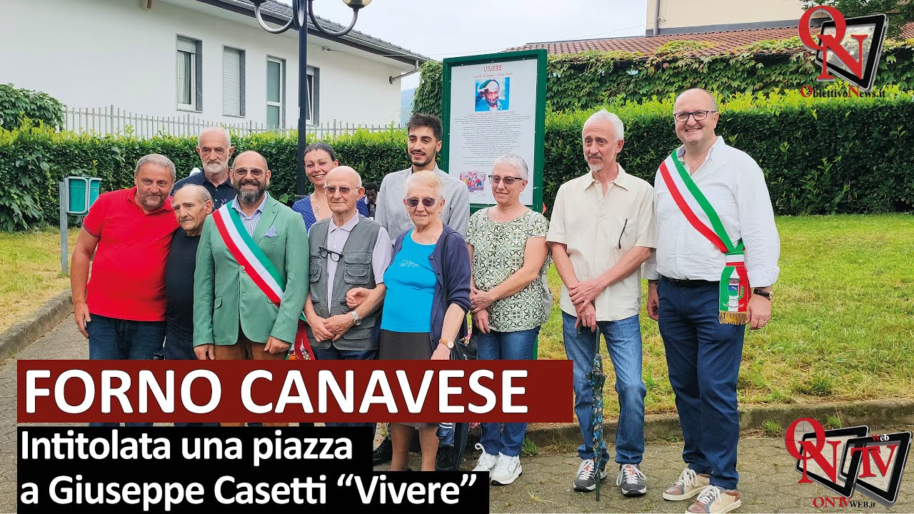 FORNO CANAVESE - Intitolata una piazza a Giuseppe Casetti "Vivere ...