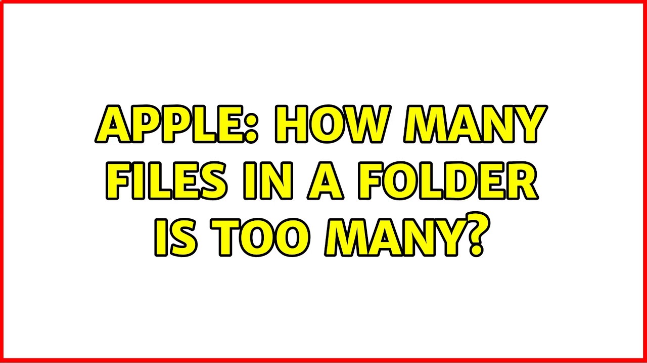 Apple: How many files in a folder is too many? (5 Solutions!!) - YouTube