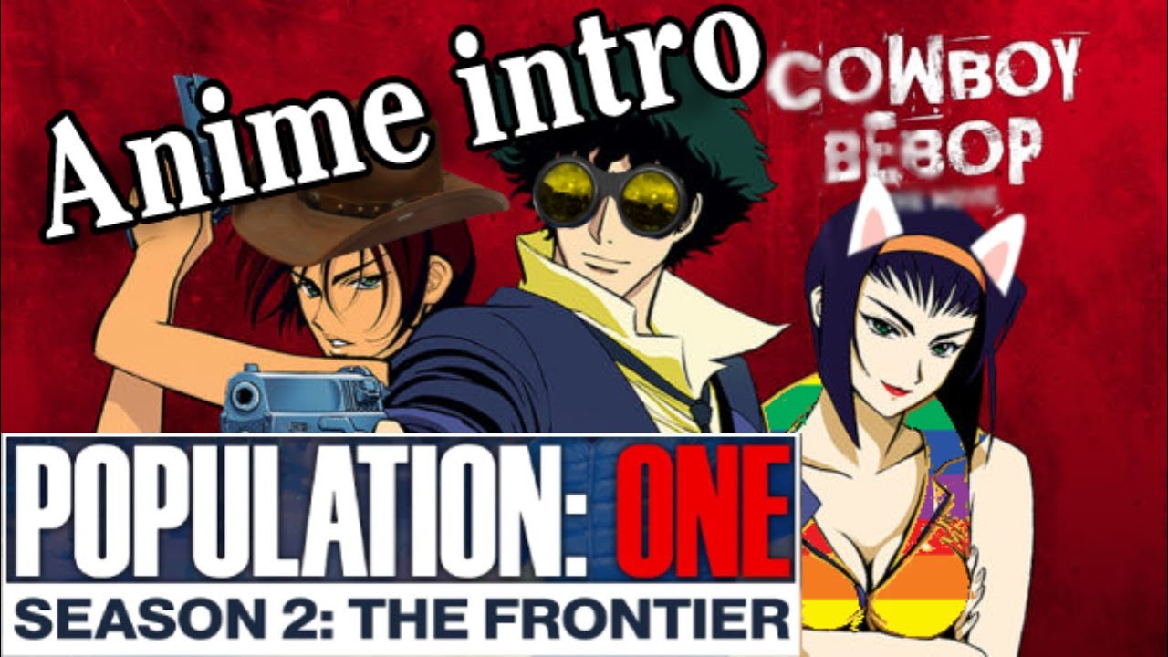 What if Population one Season 2 had an anime opening? Cowboy Bebop ...