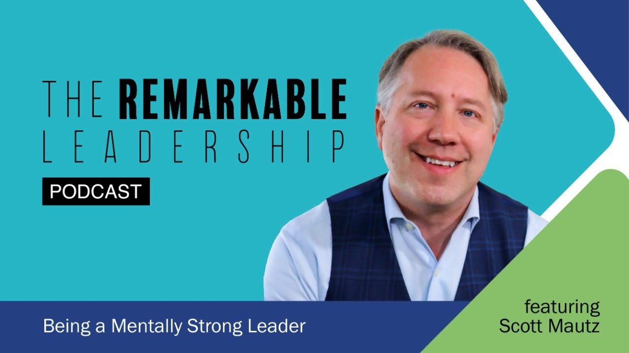 Being a Mentally Strong Leader with Scott Mautz - YouTube