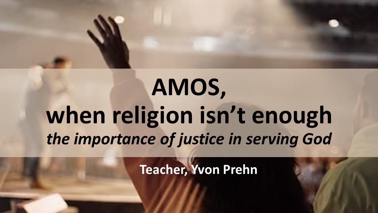 Amos, when religion isn't enough and the importance of justice in ...