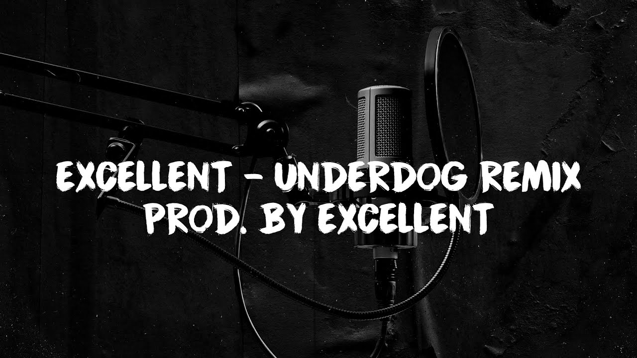 Excellent - Underdog Remix (Prod. By Excellent) Official Lyrics Video ...