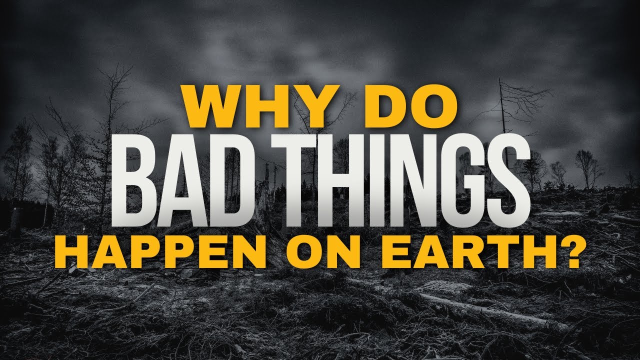 Why do BAD THINGS happen on EARTH? - YouTube