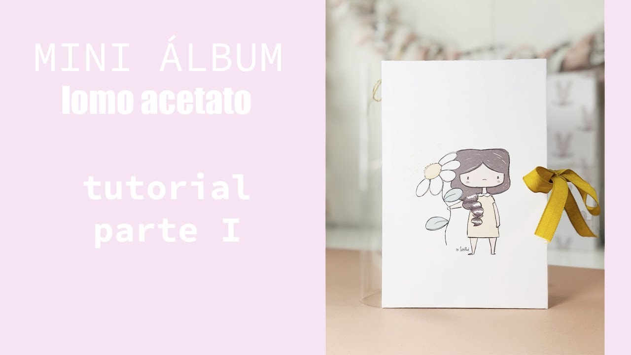 MINI ÁLBUM Scrapbooking con lomo de ACETATO/TUTORIAL PARTE 1 - YouTube