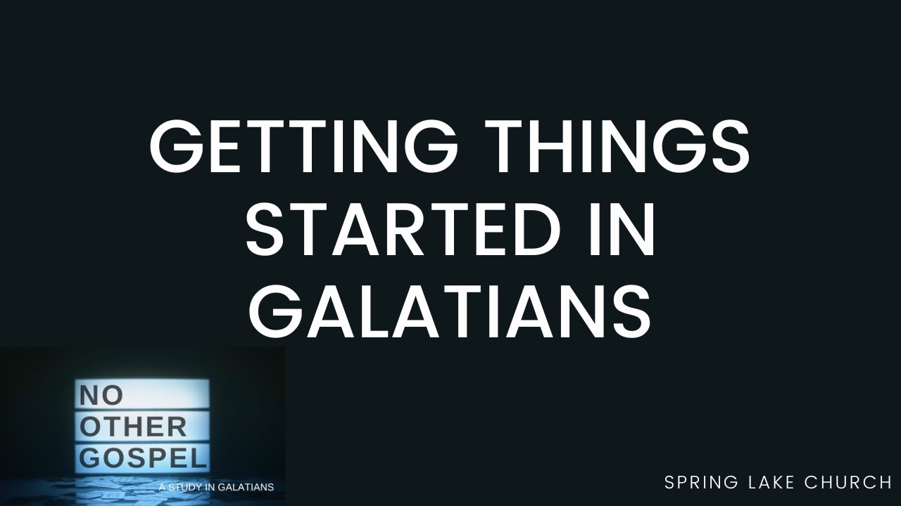 Getting Things Started In Galatians - YouTube