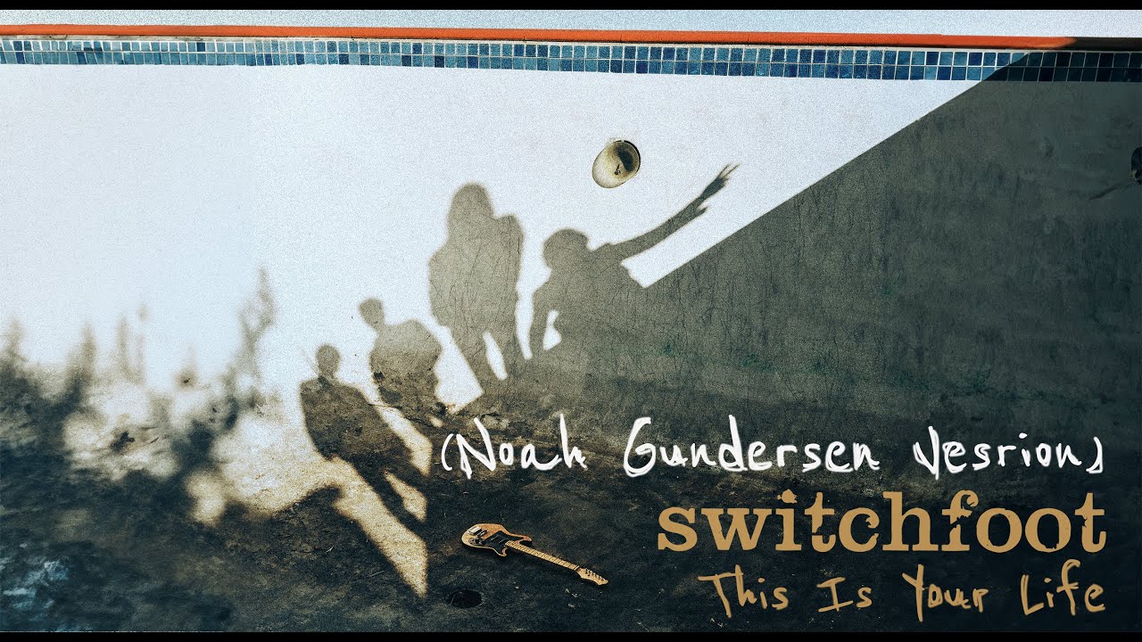 Switchfoot - This Is Your Life (Noah Gundersen Version) [Official ...