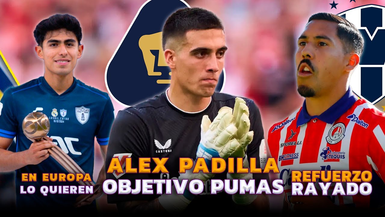 ALEX PADILLA OBJETIVO DE PUMAS | NUEVO MEXICANO A EUROPA | RICARDO ...