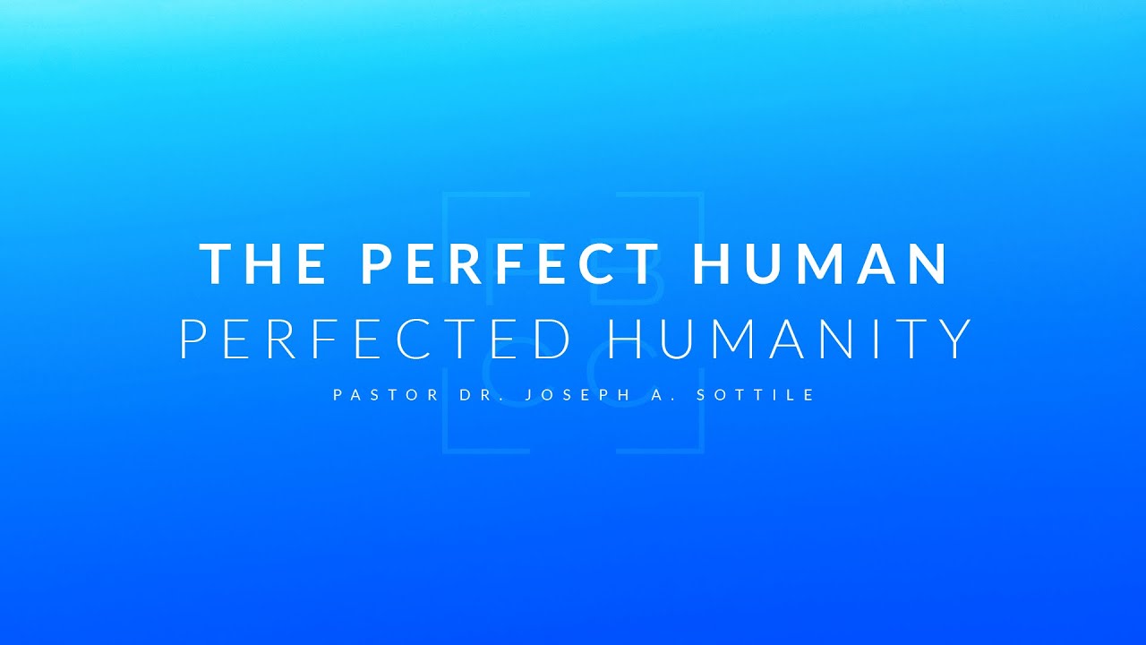 THE PERFECT HUMAN PERFECTED HUMANITY, 6–19–24, Pastor Dr. Joseph A ...