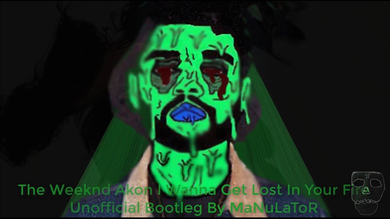 The Weeknd Akon I Wanna Get Lost In Your Fire Unofficial Bootleg Mixed ...