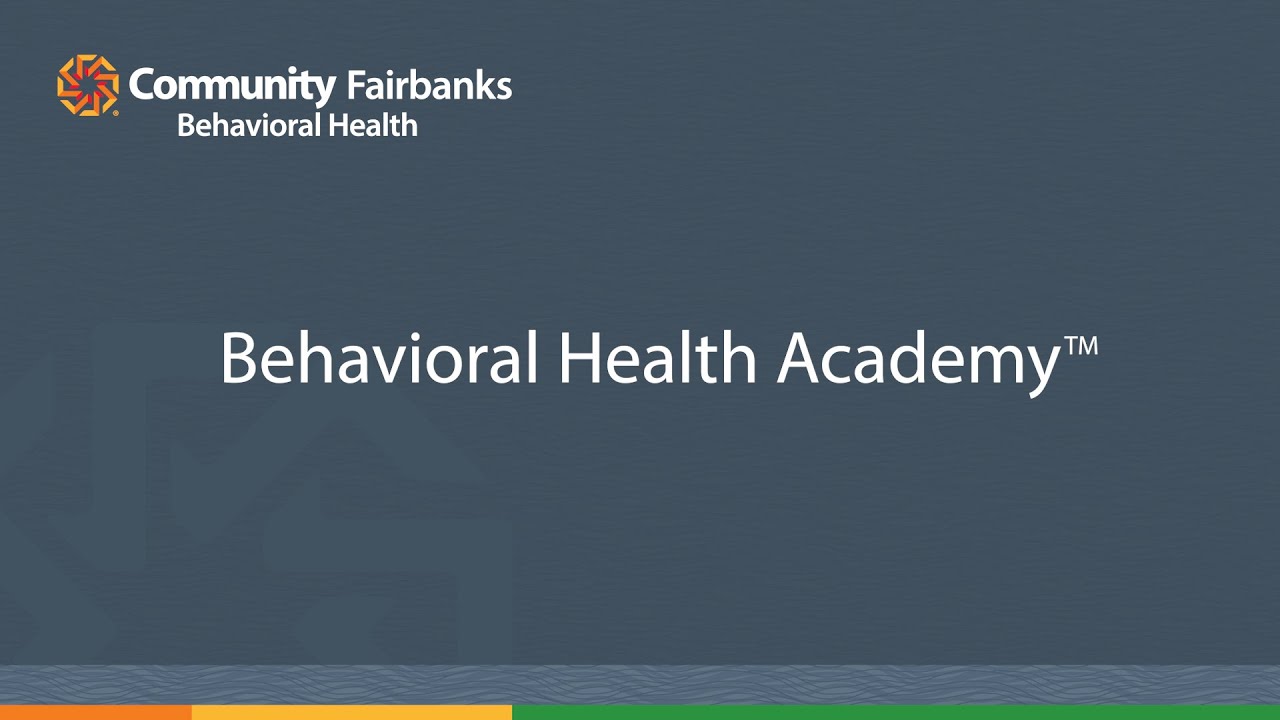 Community Fairbanks Behavioral Health Behavioral Health Academy ...