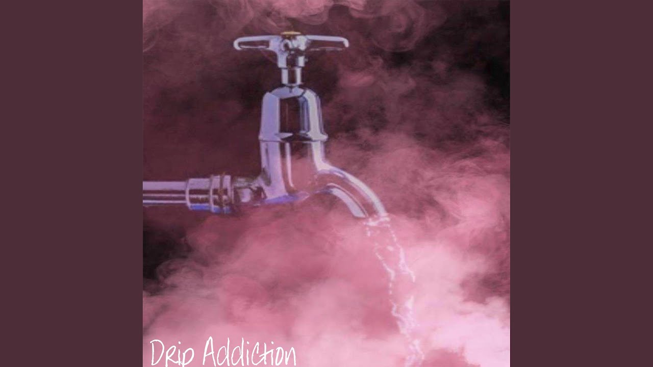 Drip Addiction - YouTube