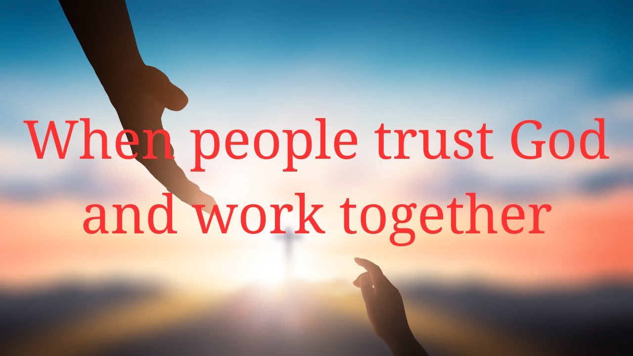 When people trust God and work together - YouTube