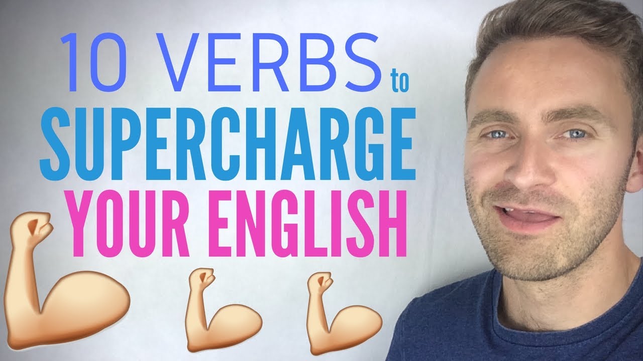 10 GREAT VERBS to Supercharge your English - YouTube