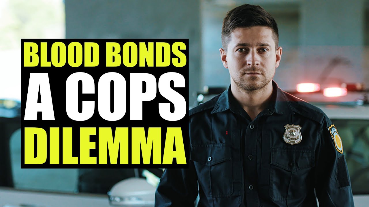 Blood Bonds A Cops Dilemma - YouTube
