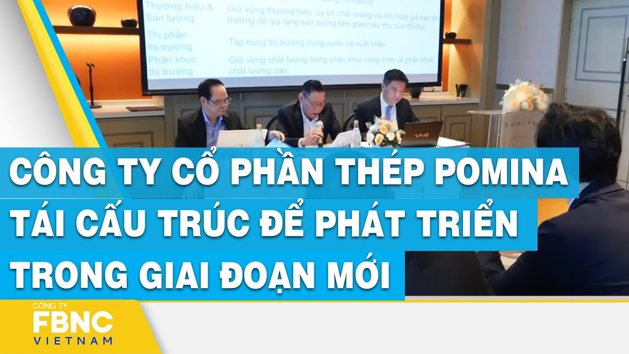 Công ty cổ phần thép POMINA tái cấu trúc để phát triển trong giai đoạn ...