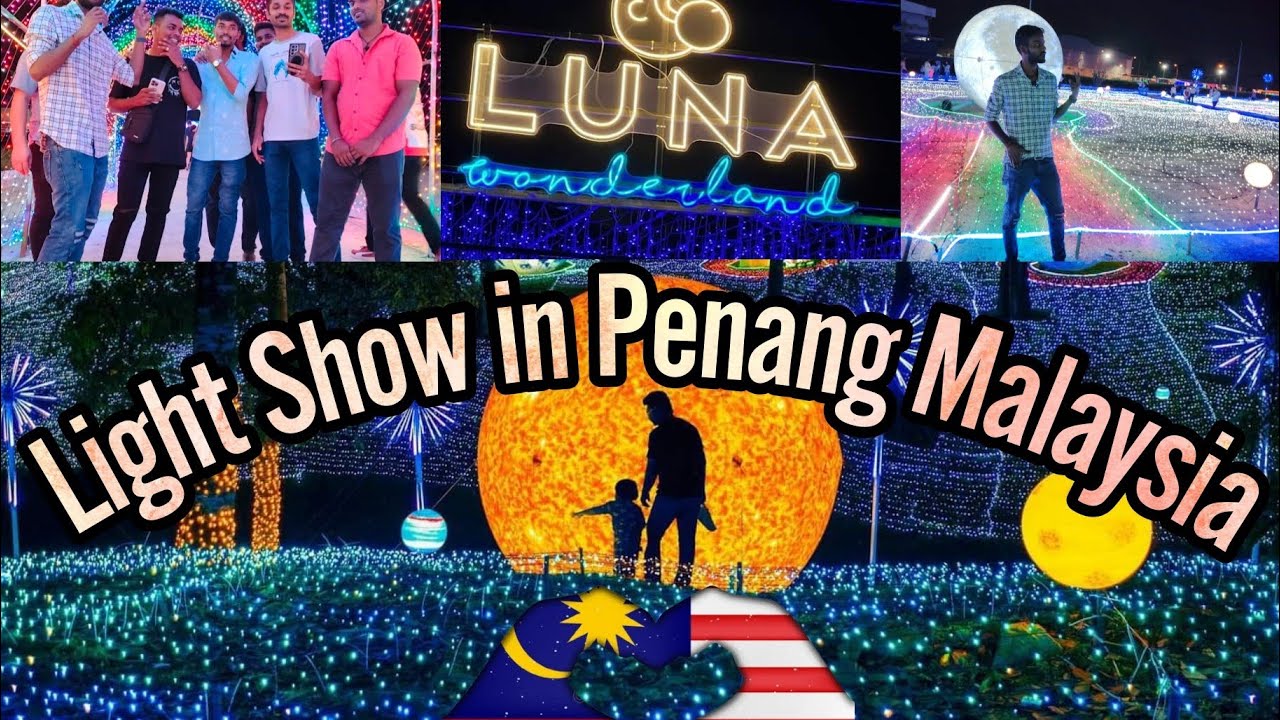 Malaysia | Luna Lights Wonderland| Riverpark Autocity Penang | largest ...