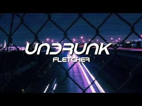 Undrunk - Fletcher (Lyrics) - YouTube