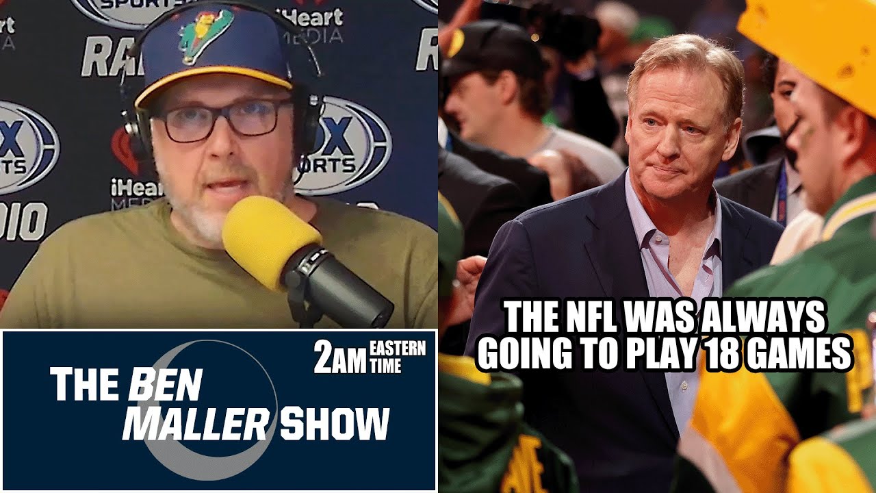 Ben Maller Says The NFL Was Always Meant to Play 18 Games...Even More ...