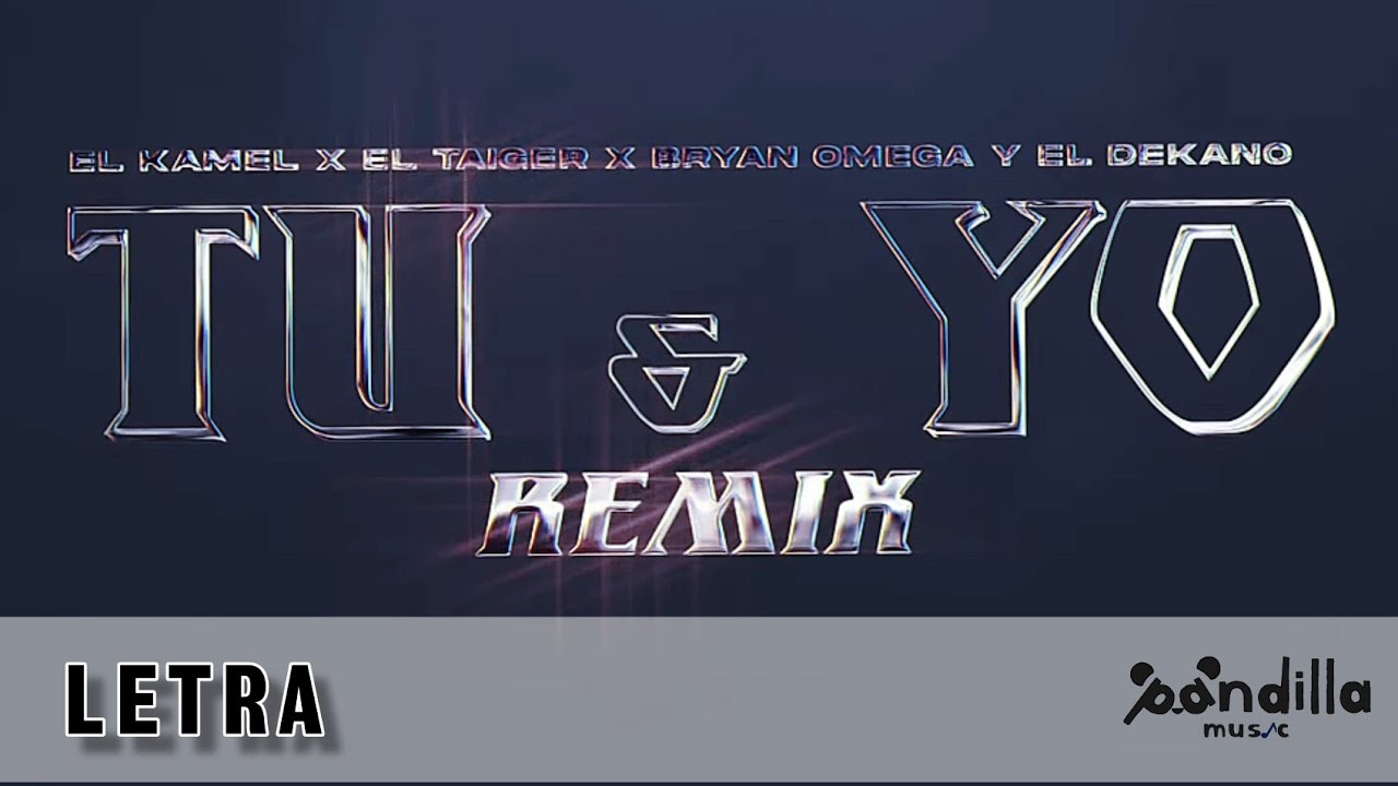 El Kamel | El Taiger | Bryan Omega | El Dekano - TÚ Y YO REMIX | Letra ...