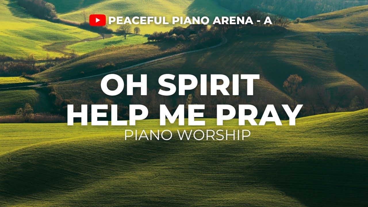 OH, SPIRIT HELP ME PRAY | Piano Worship. - YouTube Music