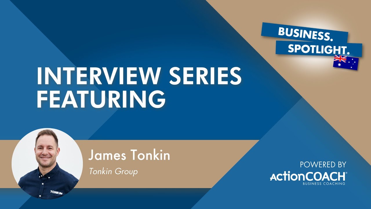 Spotlight Interview with James Tonkin from Tonkin Group - Presented by ...