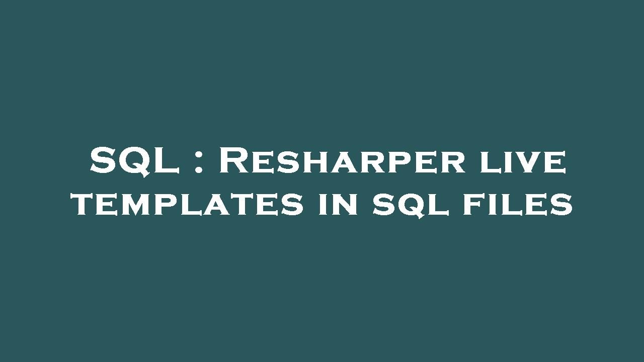 Sql Resharper Live Templates In Sql Files Youtube