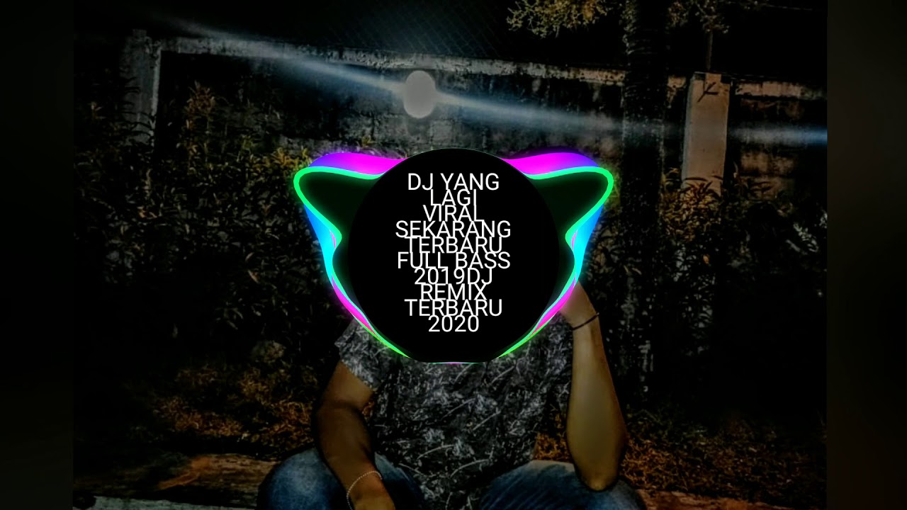 DJ_YANG_LAGI_VIRAL_SEKARANG_TERBARU_FULL_BASS_2019DJ_REMIX_TERBARU_2020 ...