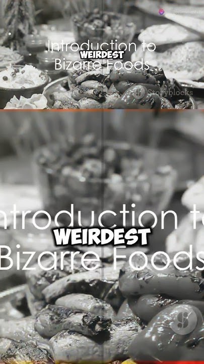 Bizarre Bites: Exploring the World's Weirdest Foods! - YouTube