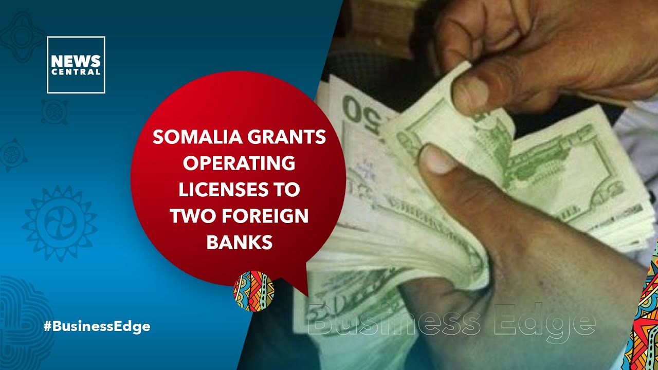 Somalia Grants Operating Licenses To Two Foreign Banks | Business Edge ...