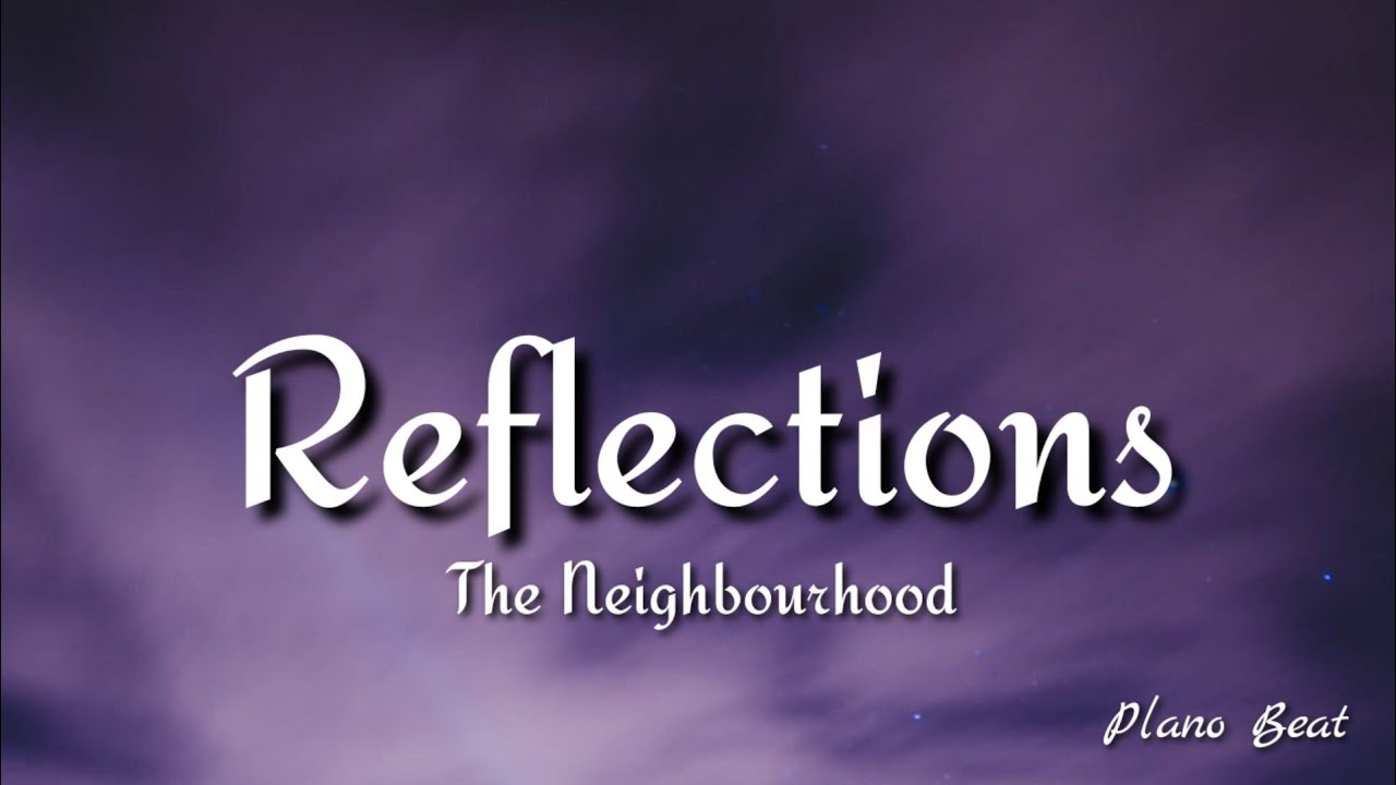 The Neighbourhood - Reflections (Lyrics) - YouTube