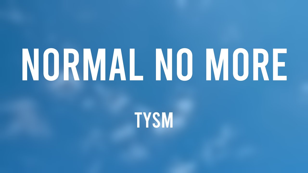 Normal No More - Tysm -Lyric Version- 🫣 - YouTube