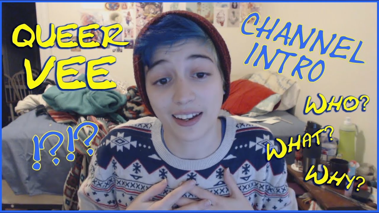 QUEER VEE CHANNEL VIDEO - WHO/WHAT/WHY - YouTube