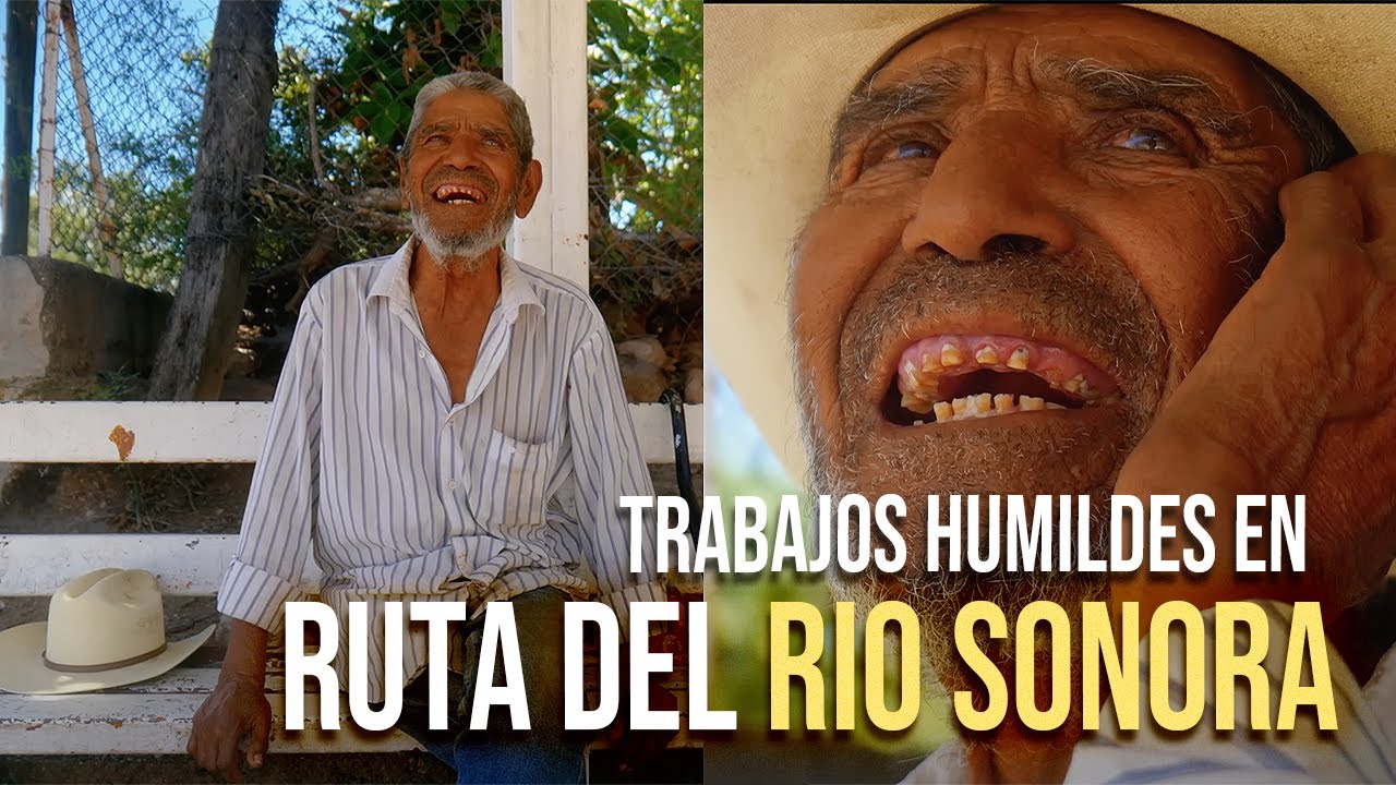 TRABAJOS HUMILDES en la RUTA del RIO SONORA | DESCUBRELOS - YouTube