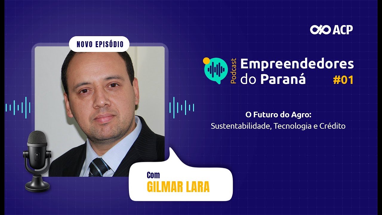 Gilmar Lara, Supervisor Agro da ACP | Podcast Empreendedores do Paraná ...