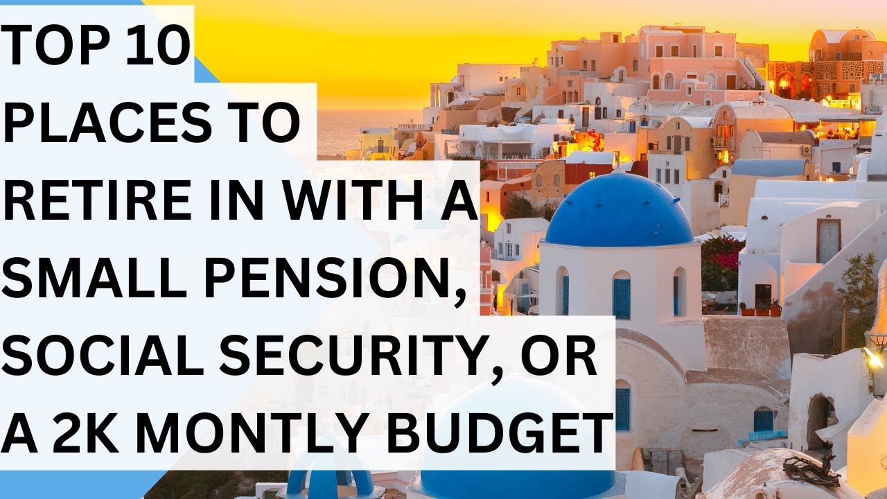 10 Affordable Countries to Retire with a Small Pension, Social Security ...