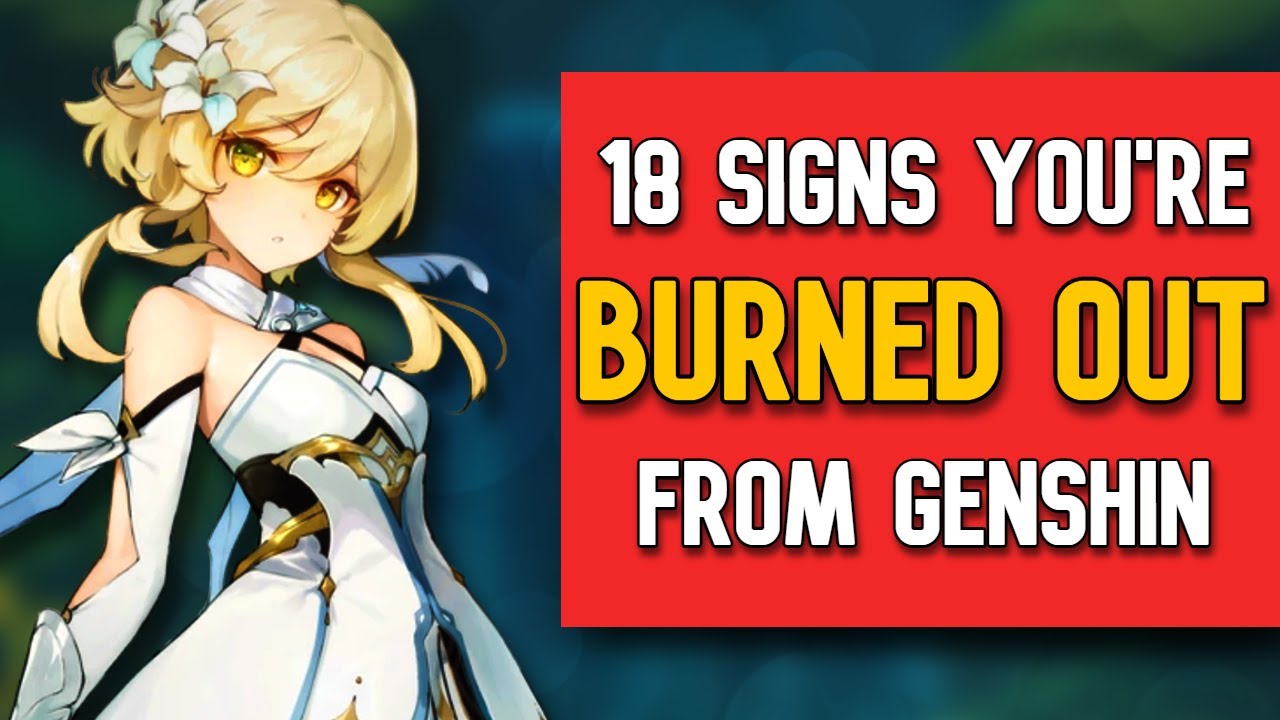 18 Signs You're BURNED OUT From GENSHIN IMPACT | Guide | Tips and ...