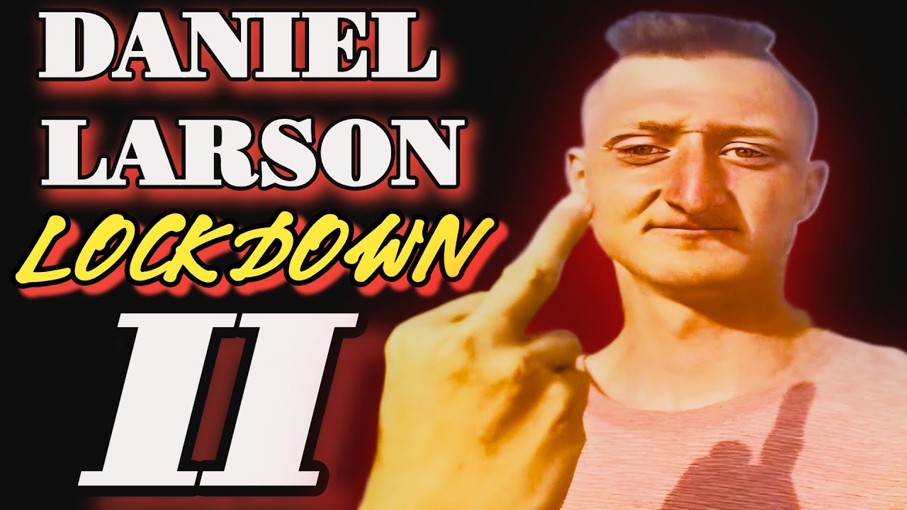 (OLD) Daniel Larson : LOCKDOWN!! - YouTube