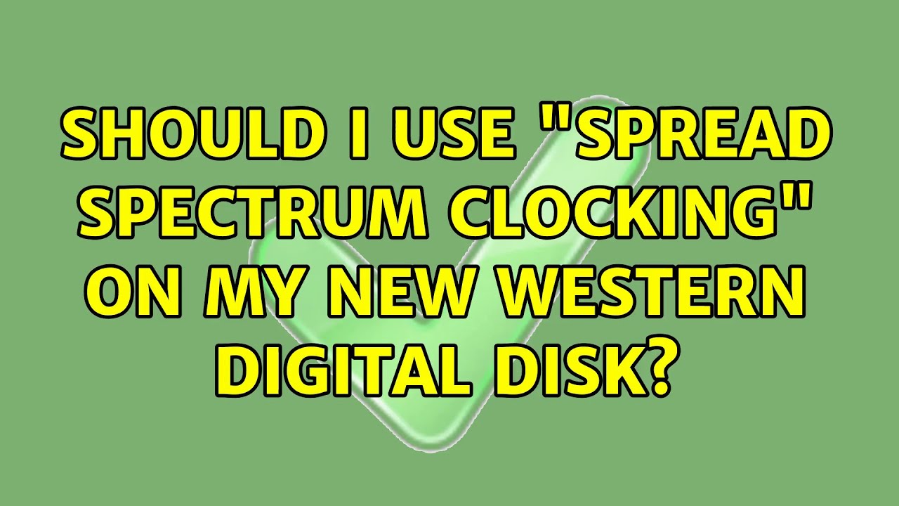 Should I use "Spread Spectrum Clocking" on my new Western Digital disk ...