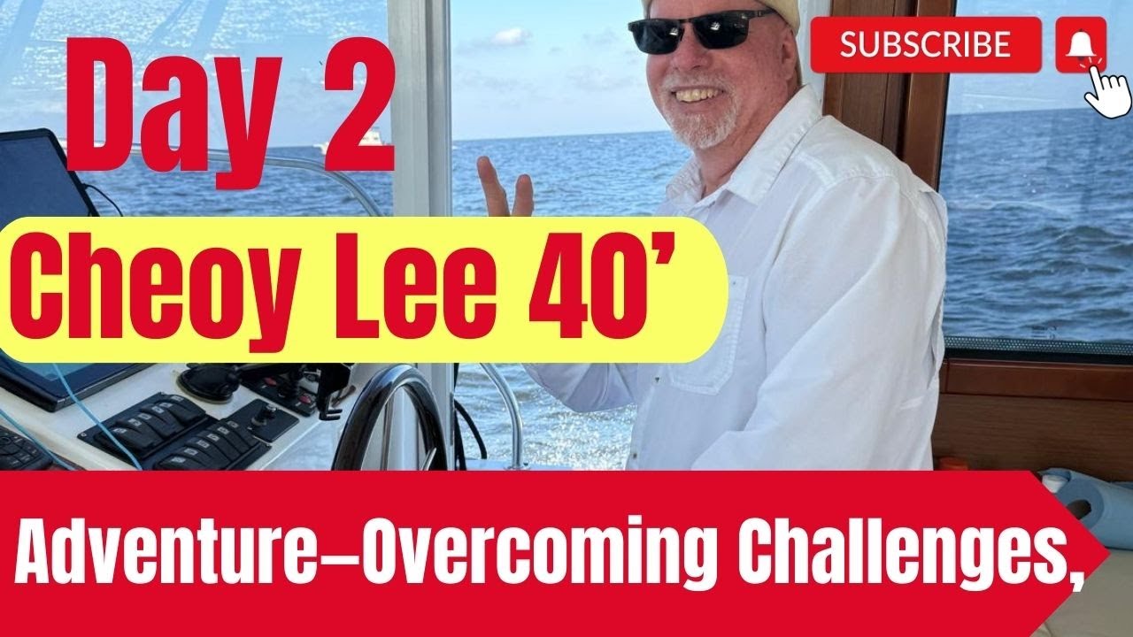 Day 2: Cheoy Lee 40’ Adventure – Overcoming Challenges, Docking ...