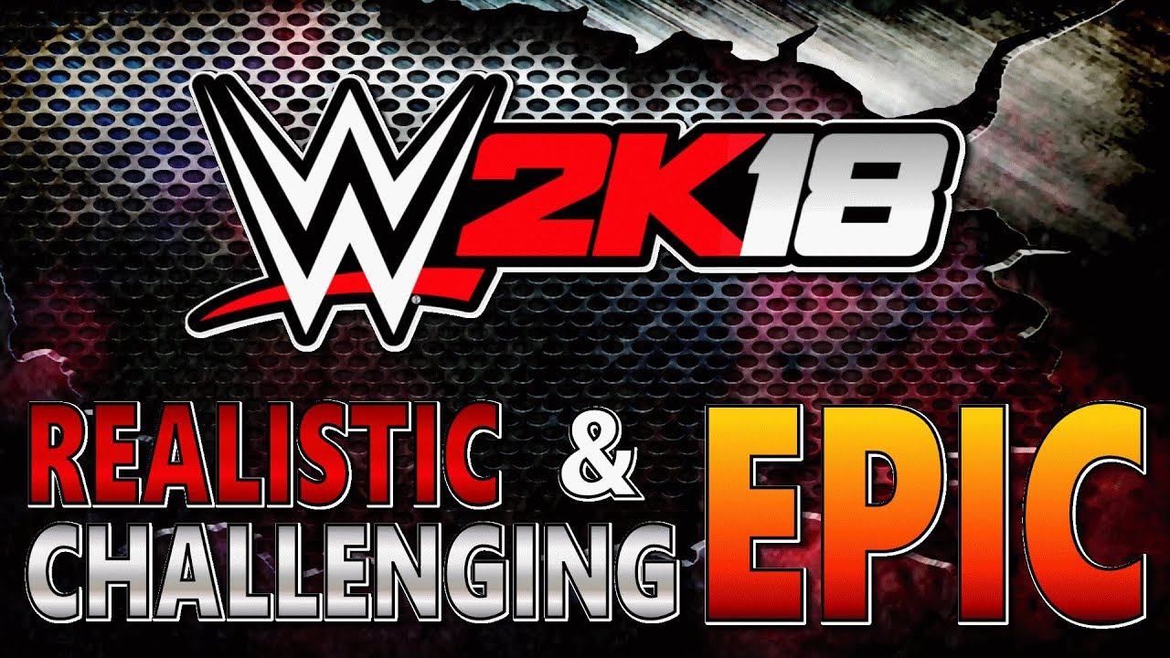 How To Make WWE 2K18 More Realistic, Challenging and EPIC! | WWE 2K18 ...
