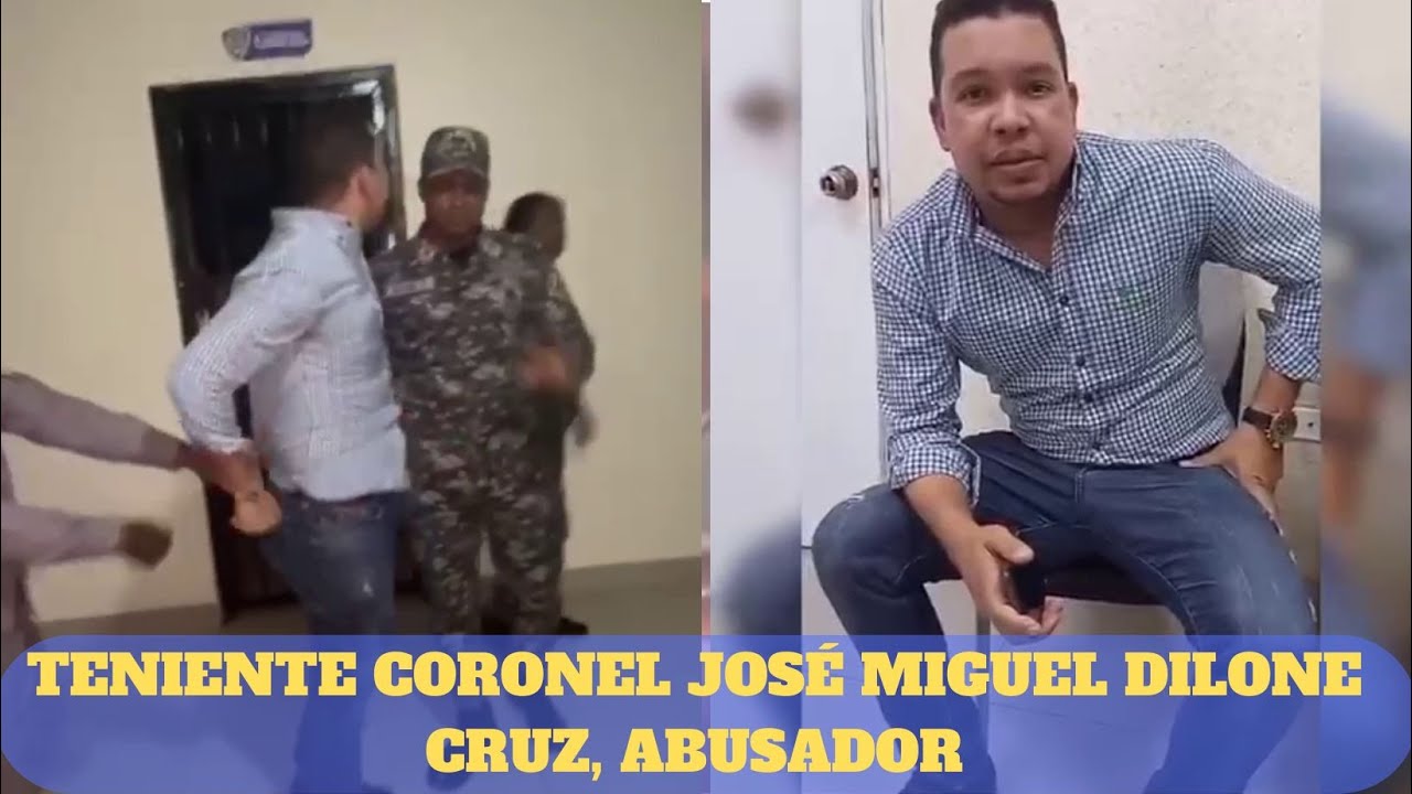 Teniente coronel José Miguel Dilone Cruz, abusador - YouTube