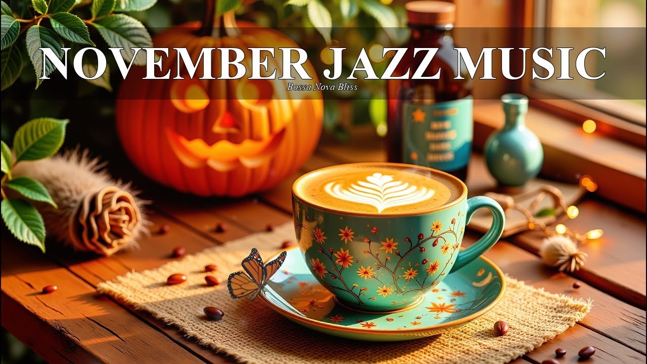 November Jazz Music ☕ Soothing Bossa Nova & Sweet Jazz Cafe Background ...