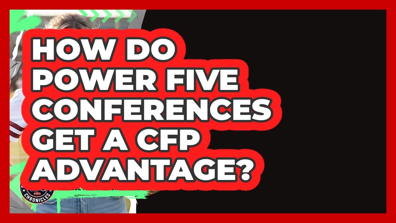 How Do Power Five Conferences Get A CFP Advantage? - College Football ...