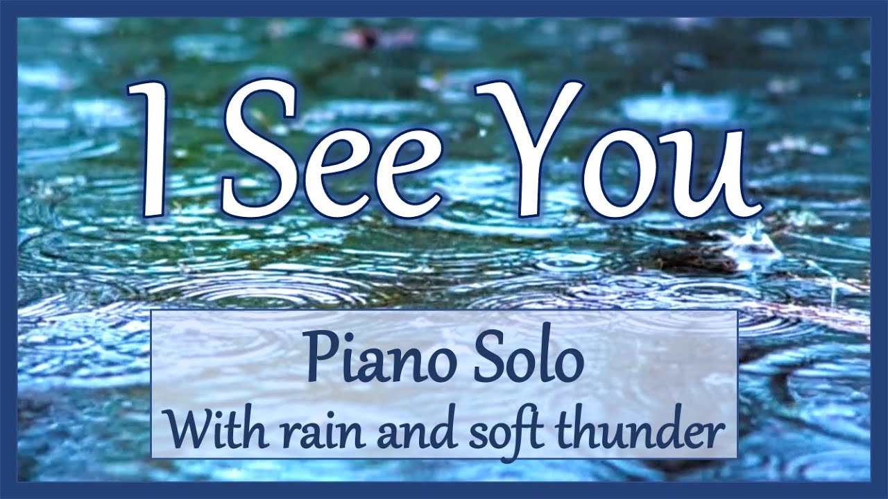 "I See You" Piano Solo with Rain and Soft Thunder. Use for sleep, study ...