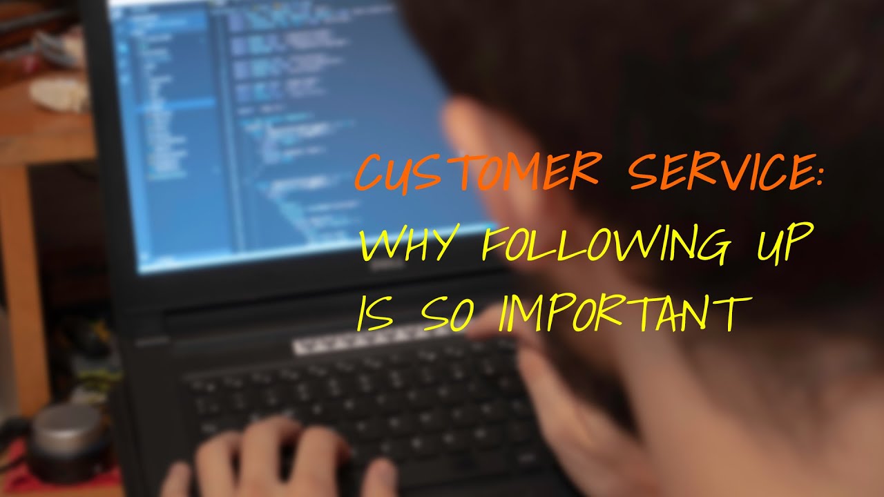 CUSTOMER SERVICE: WHY FOLLOWING UP IS SO IMPORTANT - YouTube