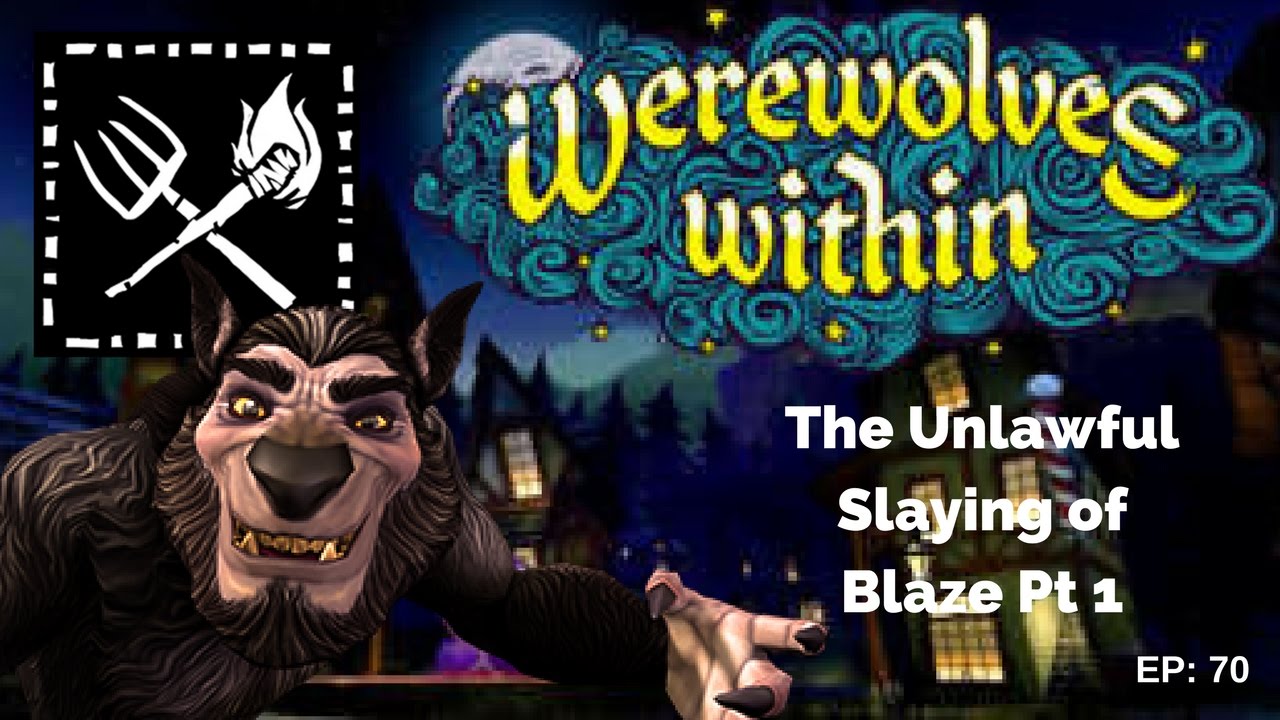 Werewolves Within - Villager - The Unlawful Slaying of Blaze Pt 1 - YouTube