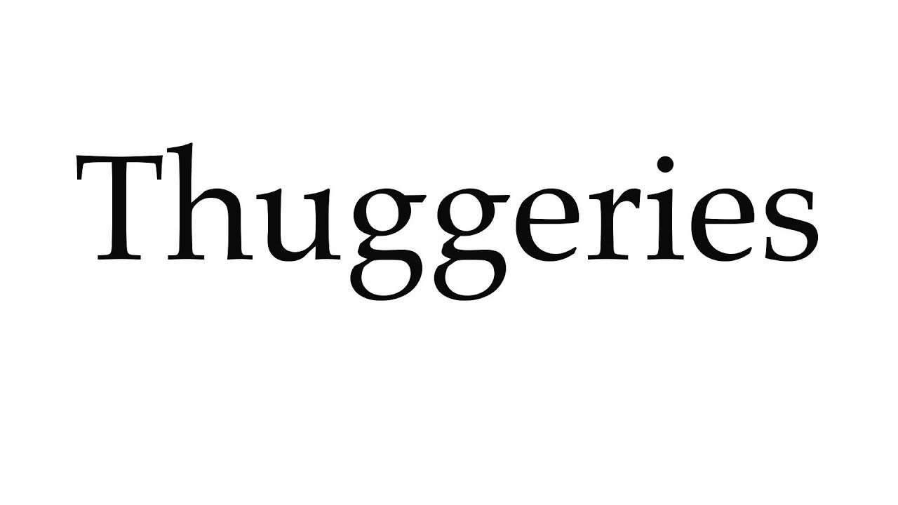 How to Pronounce Thuggeries - YouTube