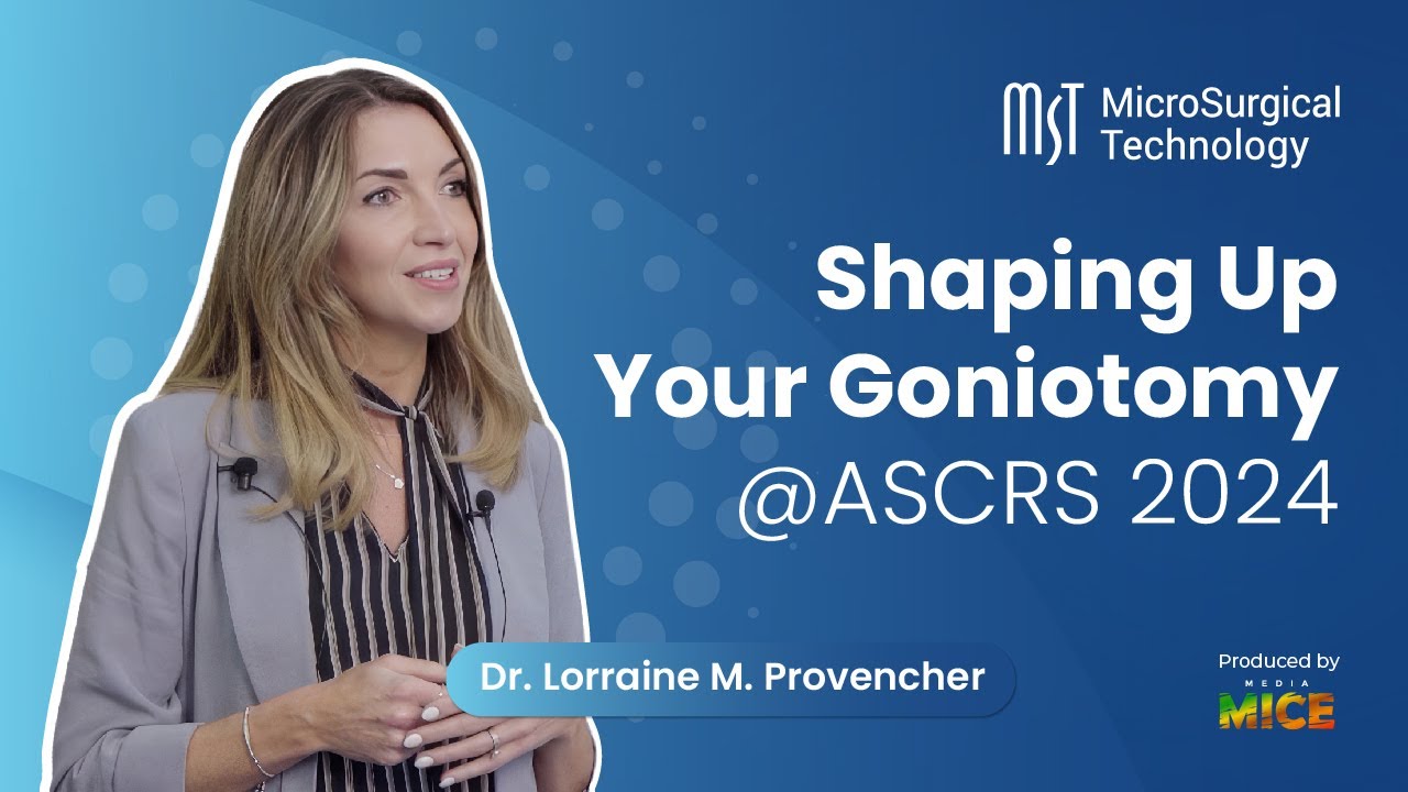Shaping Up Your Goniotomy with Dr. Lorraine M. Provencher @ASCRS 2024 ...